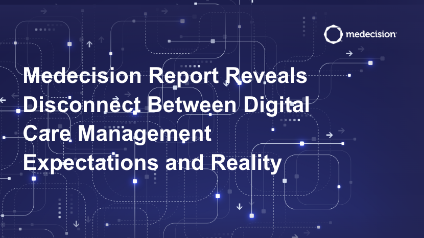 Medecision Report Reveals Disconnect Between Digital Care Management ...